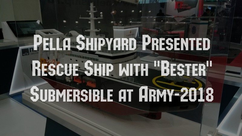 Pella Shipyard Presented Rescue Ship with "Bester" Submersible at Army-2018