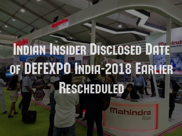 Indian Insider Disclosed Date of DEFEXPO India-2018 Earlier Rescheduled
