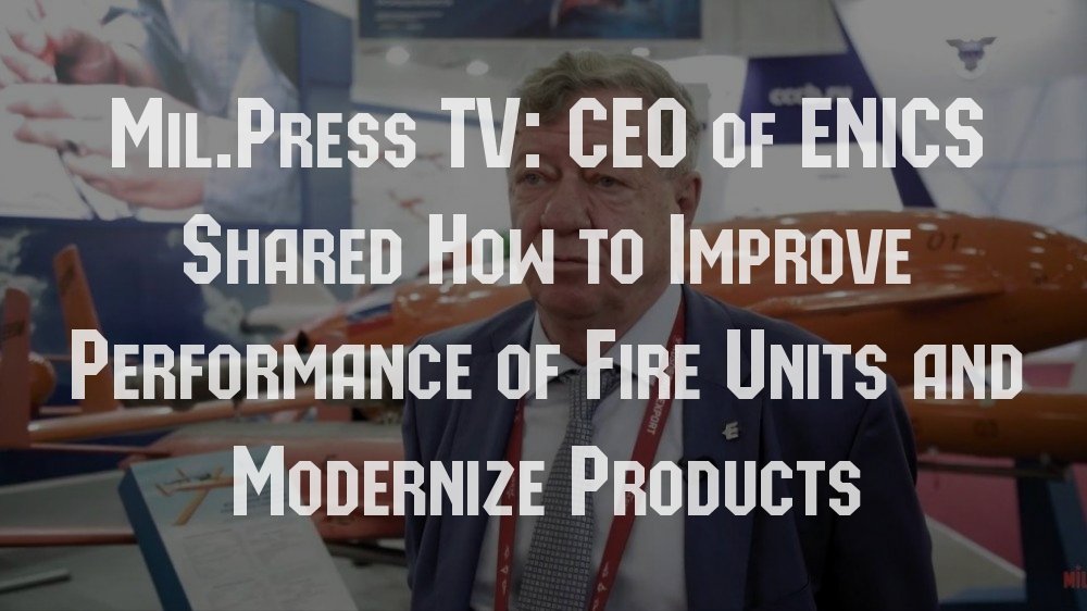 Mil.Press TV: CEO of ENICS Shared How to Improve Performance of Fire ...