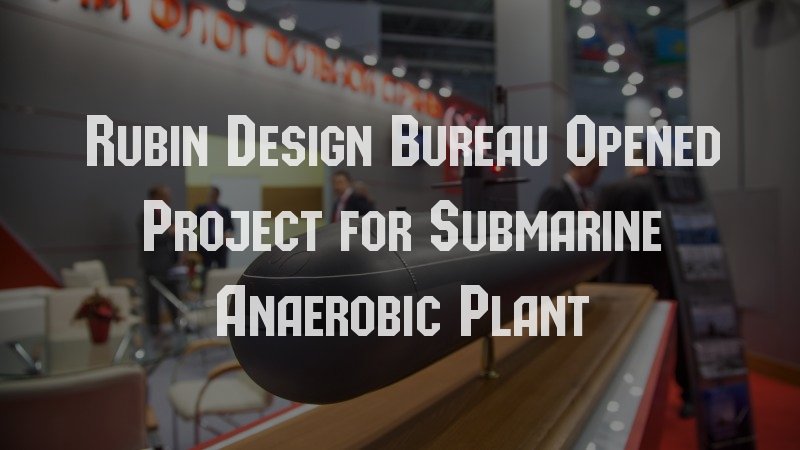 Rubin Design Bureau Opened Project for Submarine Anaerobic Plant