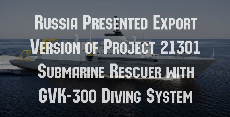 Russia Presented Export Version of Project 21301 Submarine Rescuer with ...