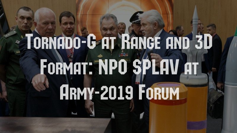 Tornado-G at Range and 3D Format: NPO SPLAV at Army-2019 Forum