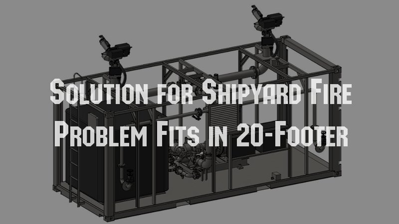 Solution for Shipyard Fire Problem Fits in 20-Footer