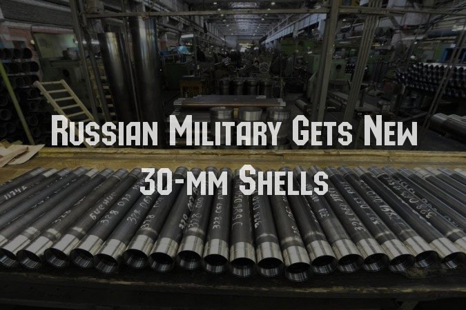 Russian Military Gets New 30-mm Shells