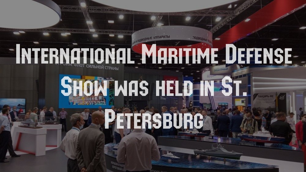 International Maritime Defense Show was held in St. Petersburg