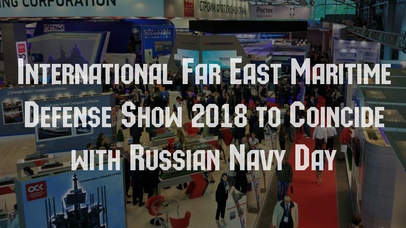 International Far East Maritime Defense Show 2018 to Coincide with ...
