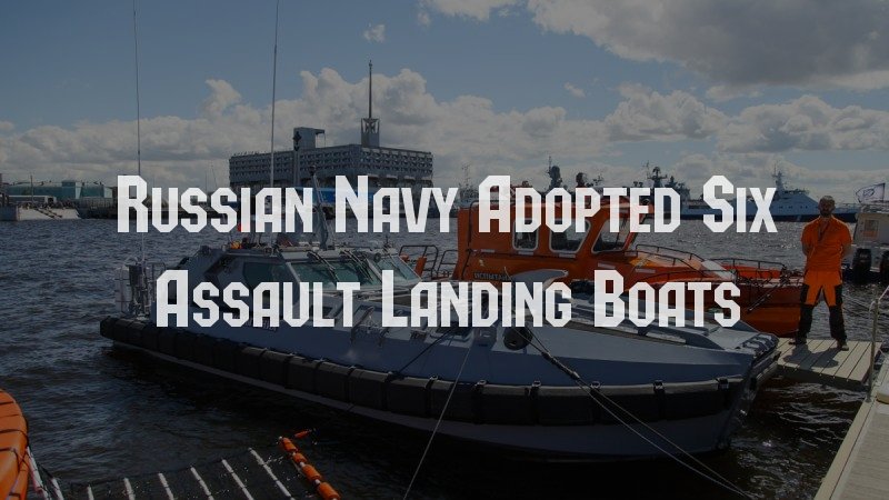 Russian Navy Adopted Six Assault Landing Boats