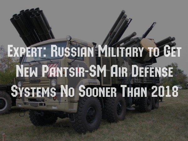Expert: Russian Military to Get New Pantsir-SM Air Defense Systems No ...