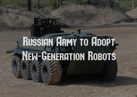 Russian Army to Adopt New-Generation Robots