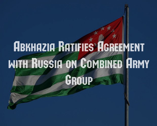Abkhazia Ratifies Agreement with Russia on Combined Army Group