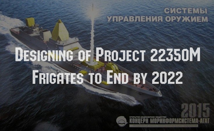 Designing of Project 22350M Frigates to End by 2022