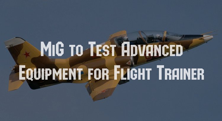 MiG to Test Advanced Equipment for Flight Trainer
