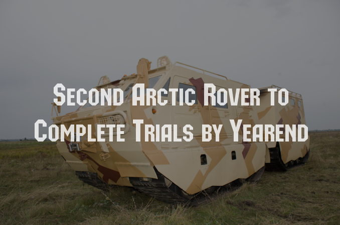 Second Arctic Rover to Complete Trials by Yearend