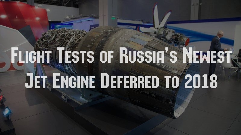 Flight Tests of Russia’s Newest Jet Engine Deferred to 2018