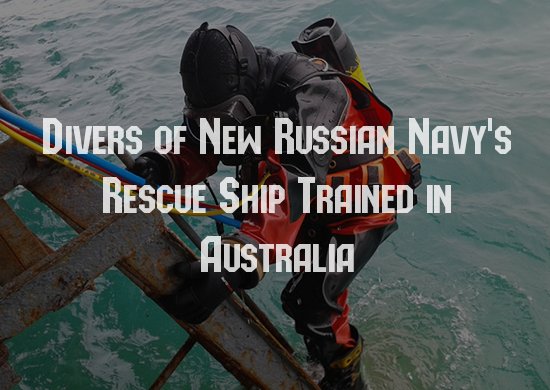 Divers of New Russian Navy's Rescue Ship Trained in Australia