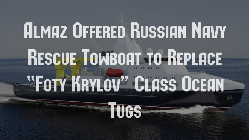 Almaz Offered Russian Navy Rescue Towboat to Replace “Foty Krylov ...