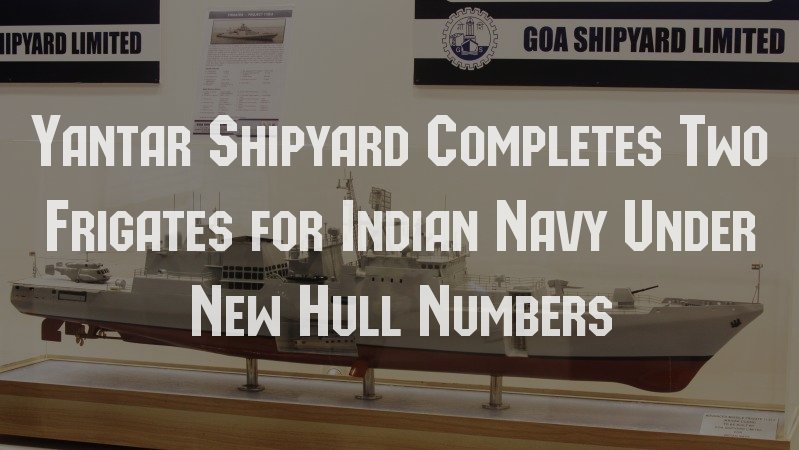 Yantar Shipyard Completes Two Frigates for Indian Navy Under New Hull ...
