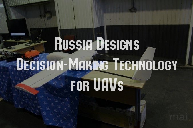 Russia Designs Decision-Making Technology for UAVs