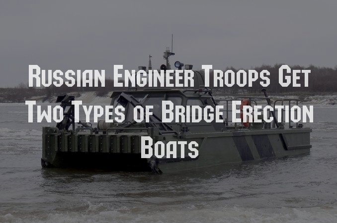 Russian Engineer Troops Get Two Types of Bridge Erection Boats