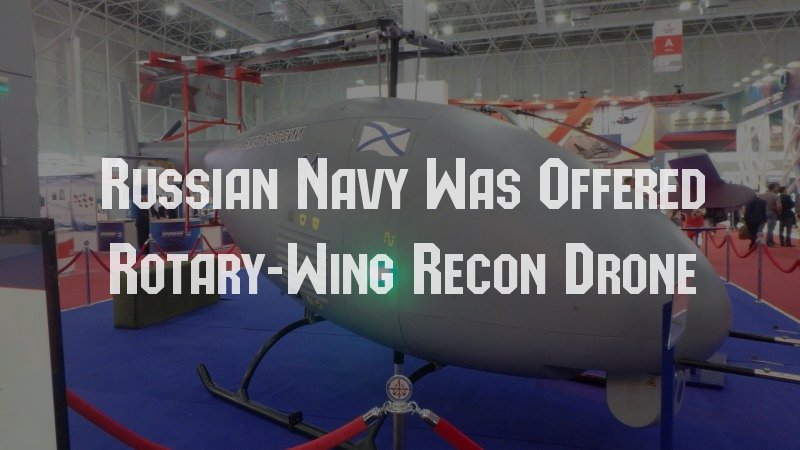 Russian Navy Was Offered Rotary-Wing Recon Drone