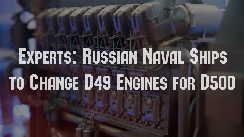 Experts: Russian Naval Ships to Change D49 Engines for D500